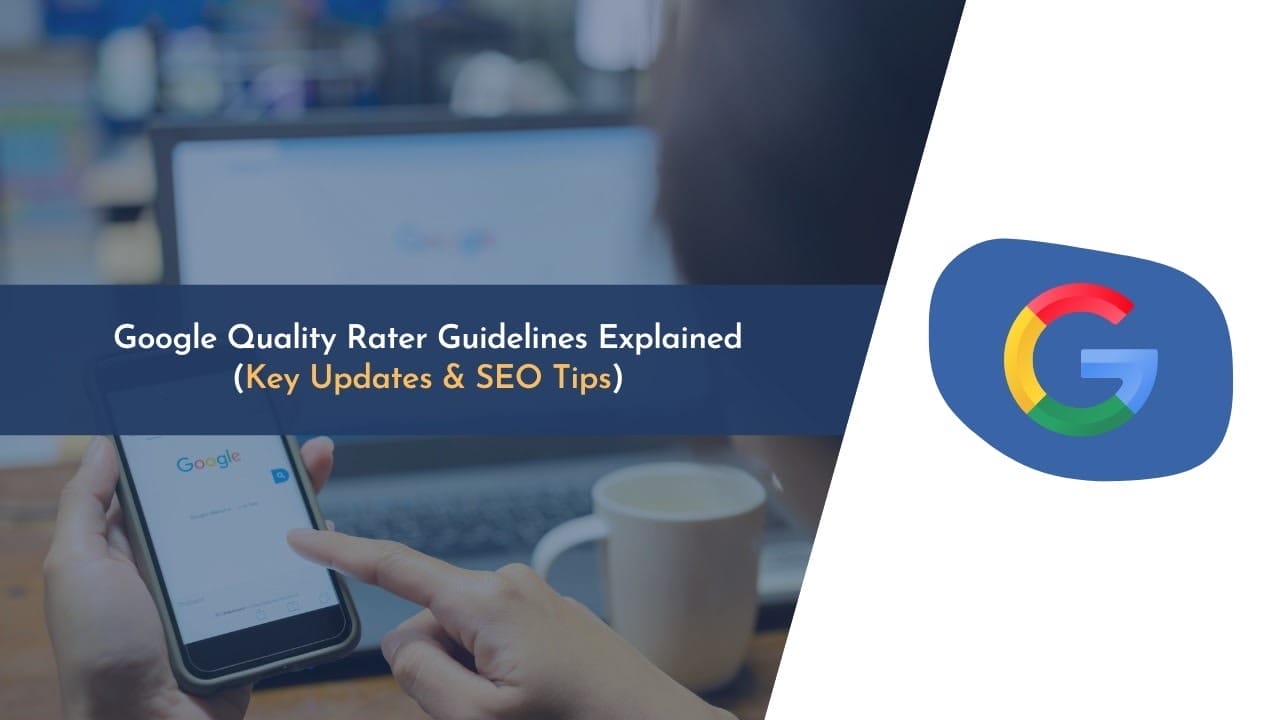 Google Quality Rater Guidelines Explained: Key Updates & SEO Tips